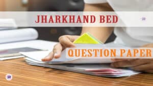 Jharkhand B.Ed Question Paper 2022: Download Previous Year Paper.